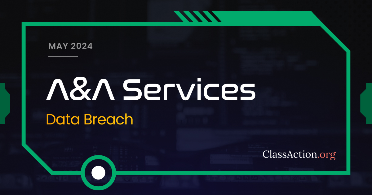 A&A Services Data Breach Lawsuit Investigation | ClassAction.org