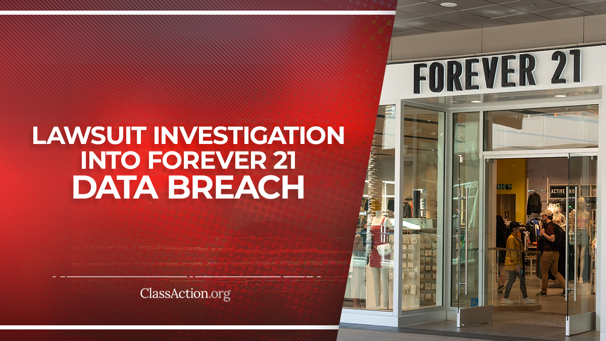 Forever 21 Data Breach Lawsuit | Hack Investigation | ClassAction.org Forever 21 Data Breach Lawsuit | Hack Investigation | ClassAction.org