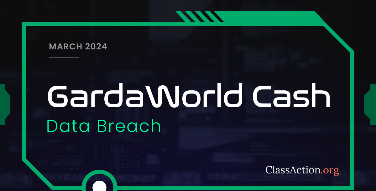GardaWorld Cash Data Breach Lawsuit Investigation | ClassAction.org