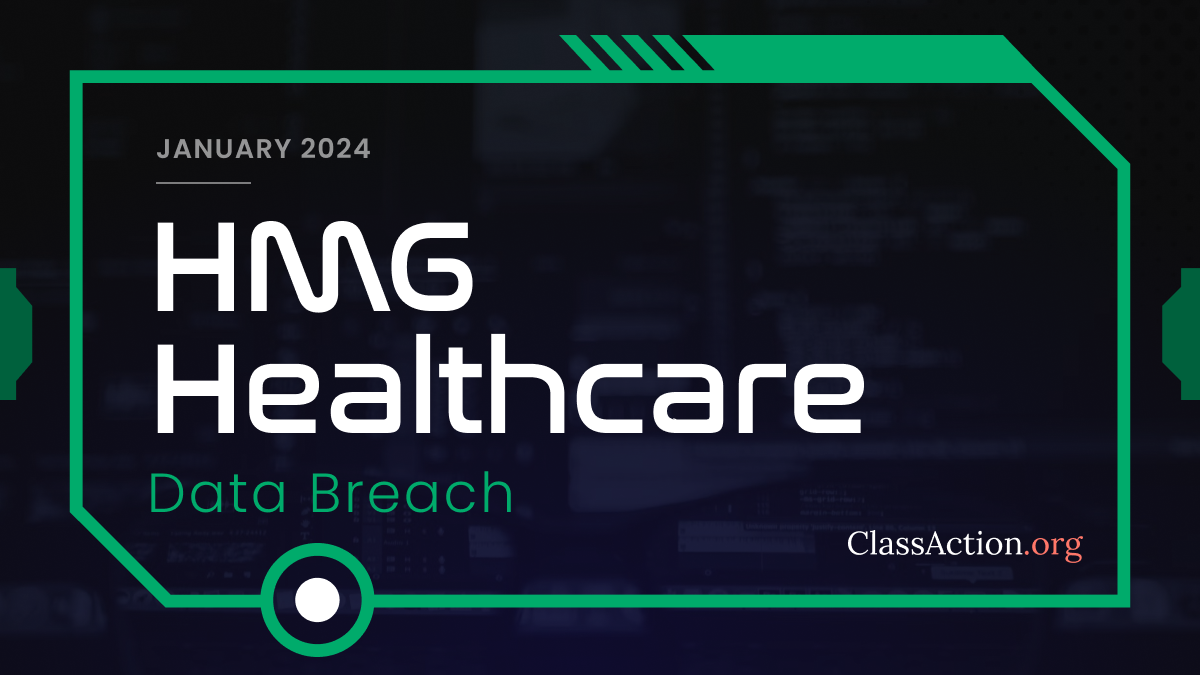 HMG Healthcare Data Breach Lawsuit Investigation | ClassAction.org