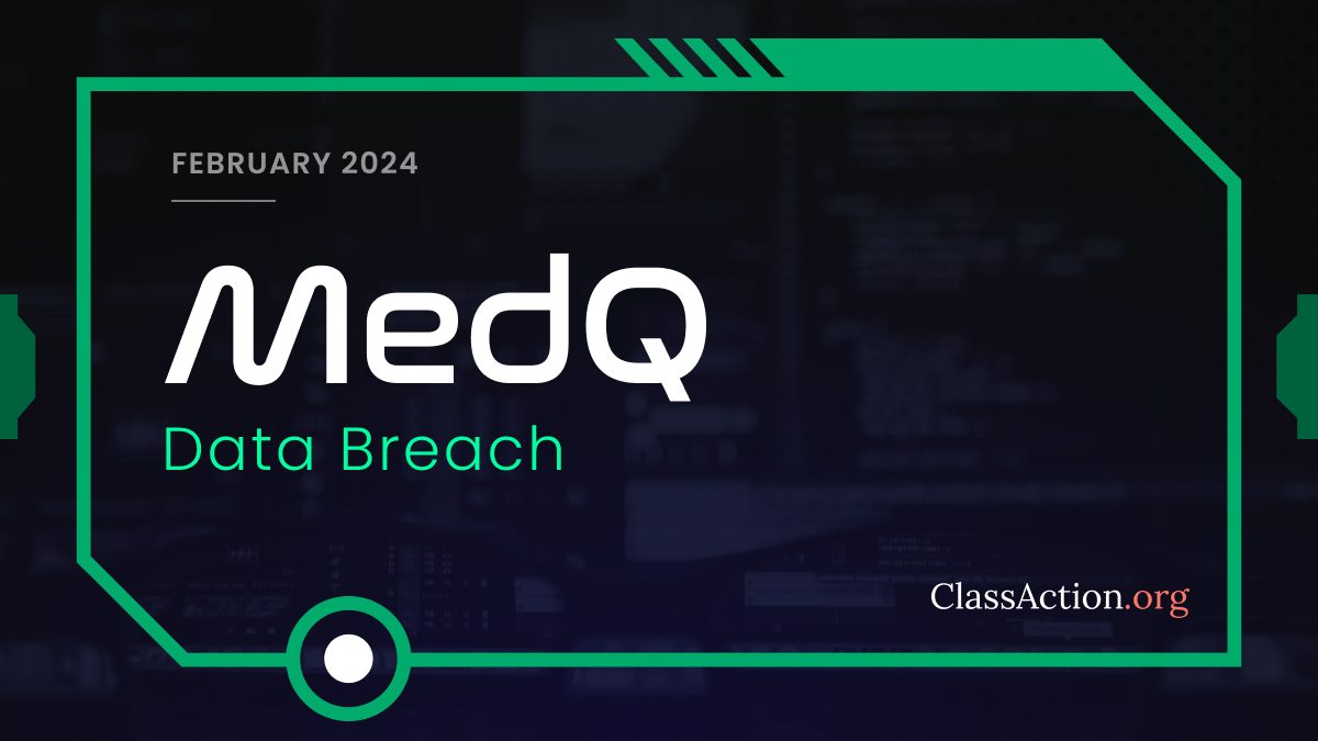 medQ, Inc. Data Breach Lawsuit Investigation | ClassAction.org medQ, Inc. Data Breach Lawsuit Investigation | ClassAction.org