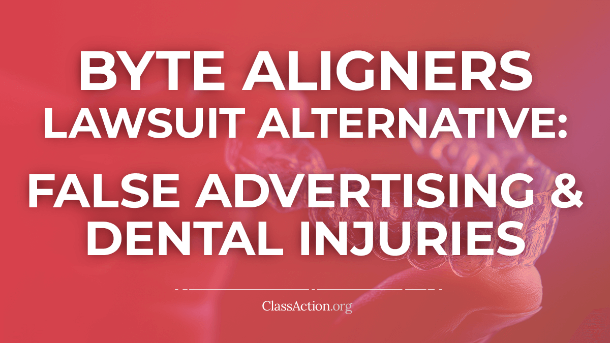 Byte Aligners Lawsuit Alternative: False Advertising & Dental Injuries