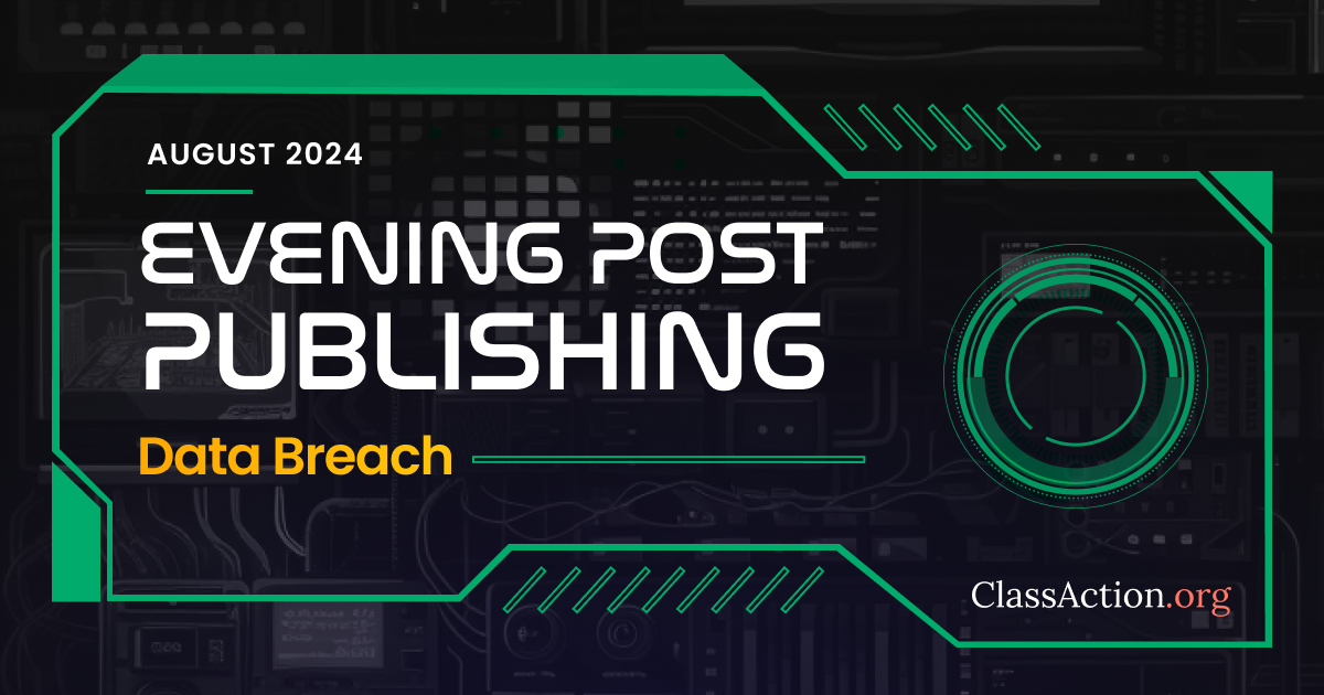 Evening Post Publishing Data Breach Lawsuit Investigation | ClassAction.org
