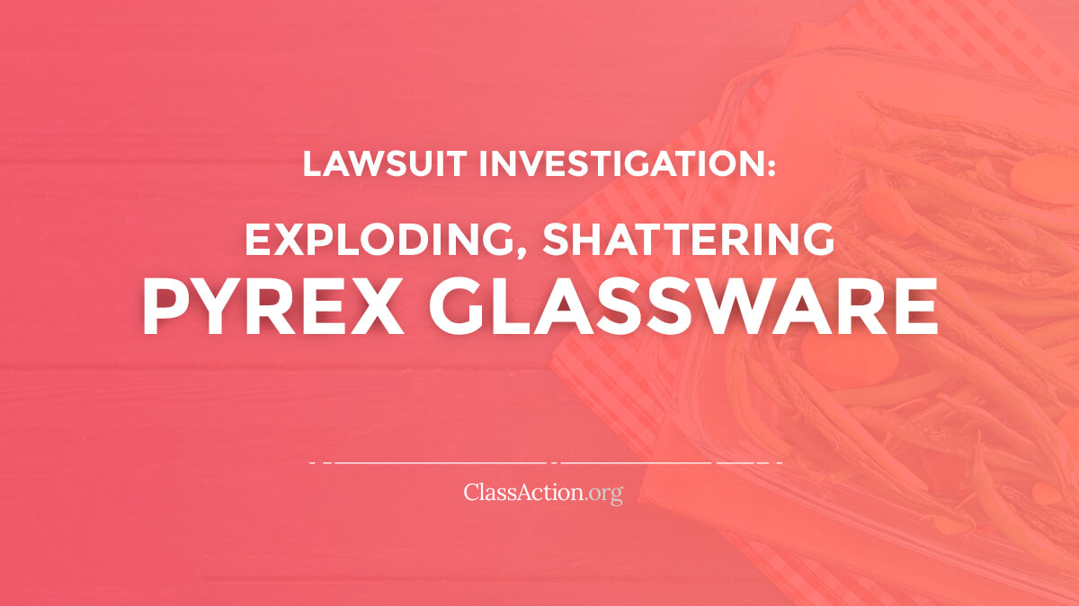 Exploding Pyrex Lawsuits | Shattering Glassware | ClassAction.org