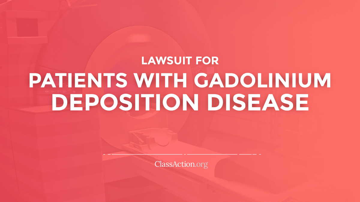 Gadolinium Deposition Disease Lawsuit | ClassAction.org