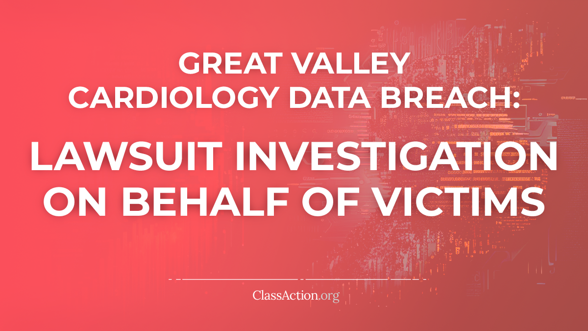 Great Valley Cardiology Data Breach Lawsuit | ClassAction.org Great Valley Cardiology Data Breach Lawsuit | ClassAction.org