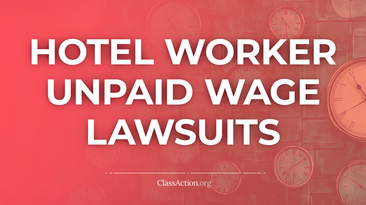 Hotel Worker Unpaid Wage Lawsuits | Breaks, Overtime, Shift Differentials