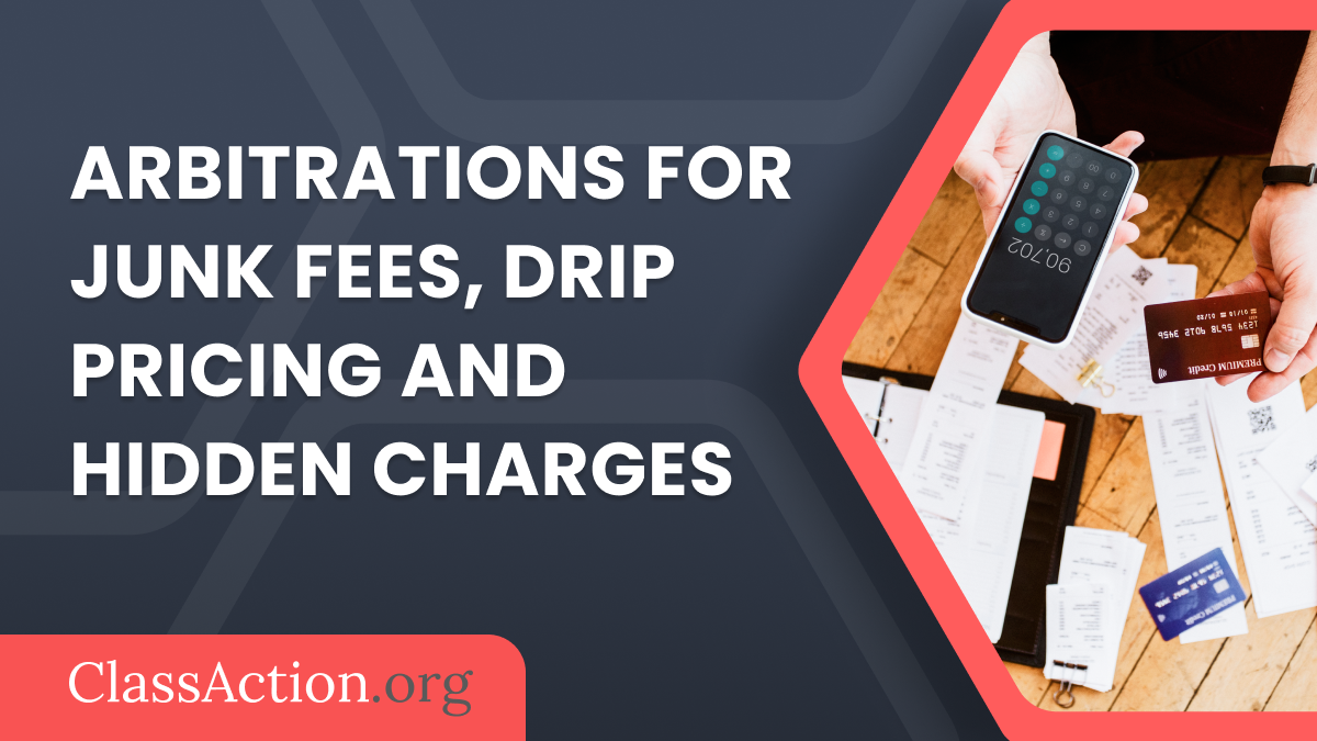 Junk Fees, Hidden Fees, Drip Fees Lawsuits & Arbitrations
