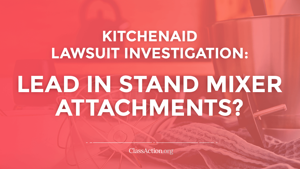 KitchenAid Stand Mixer Lead Attachments Lawsuit | ClassAction.org