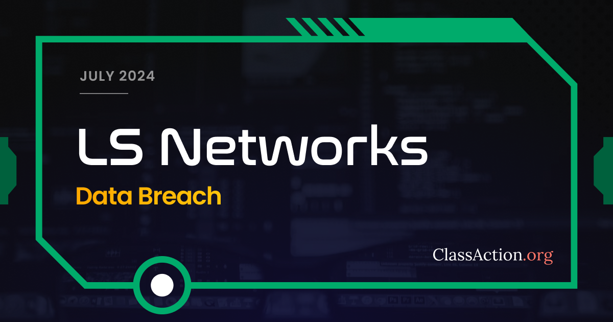 LS Networks Data Breach Lawsuit Investigation | ClassAction.org