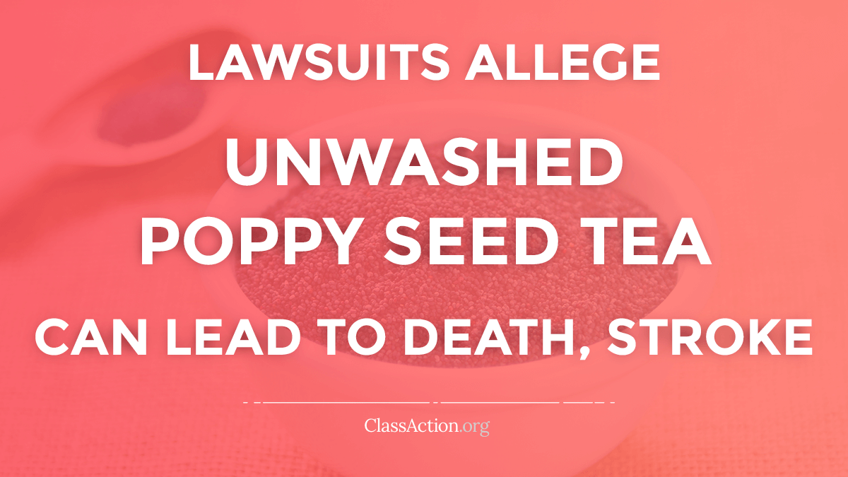 Unwashed Poppy Seed Tea Lawsuits | Stroke, Death