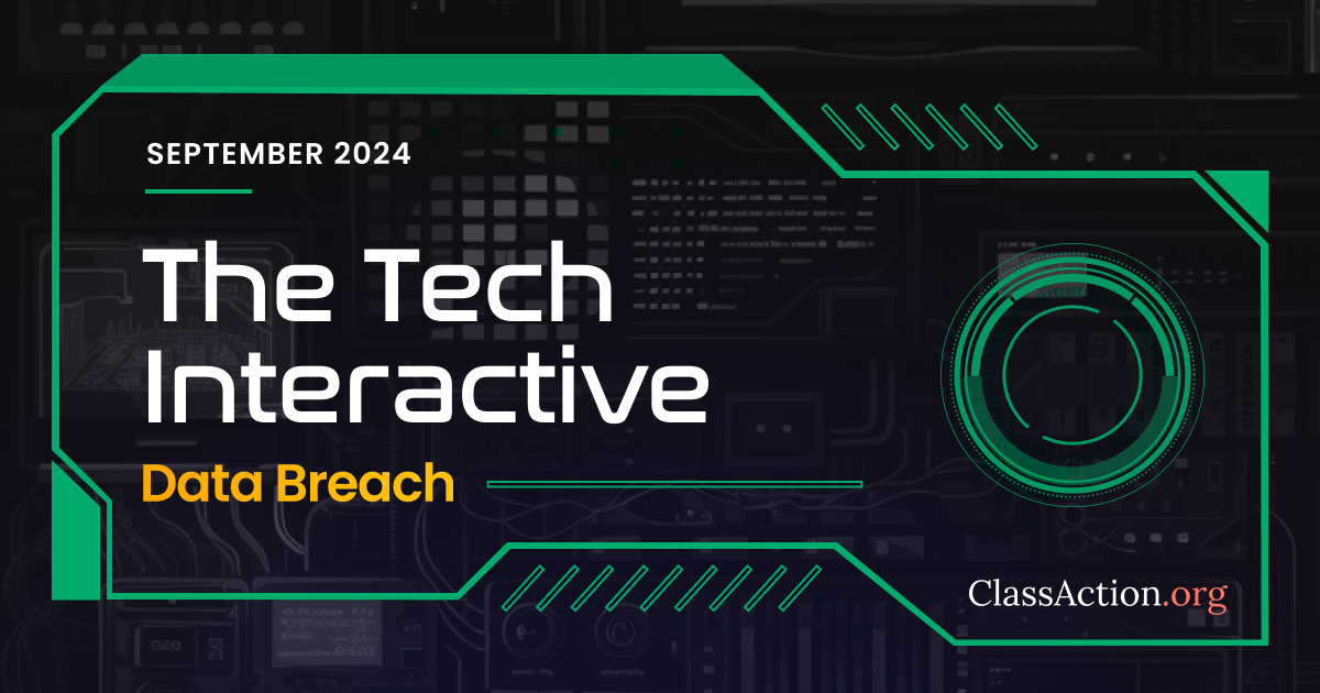 The Tech Interactive Data Breach Lawsuit Investigation | ClassAction.org