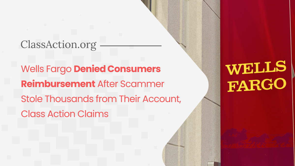 Wells Fargo Denied Consumers Reimbursement After Scammer Stole ... Wells Fargo Denied Consumers Reimbursement After Scammer Stole ...