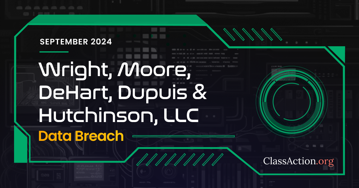 Wright, Moore, DeHart, Dupuis & Hutchinson Data Breach Lawsuit Investigation | ClassAction.org