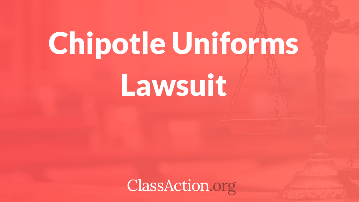 Chipotle Lawsuit | Illegal Uniform Policy | ClassAction.org