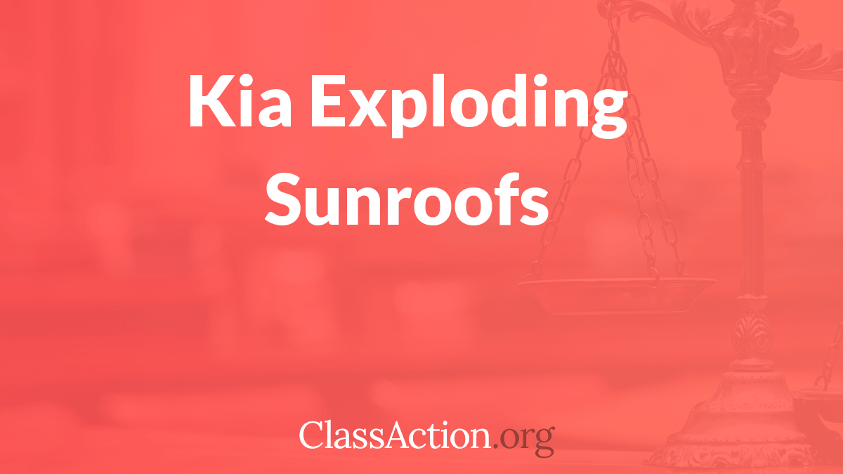 Kia Lawsuit | Sunroofs Exploding, Shattering | ClassAction.org