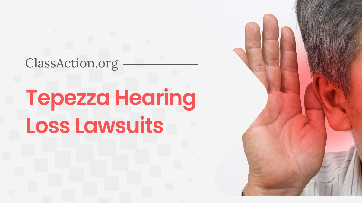 Tepezza Hearing Loss Lawsuits | May 2024 Update | ClassAction.org
